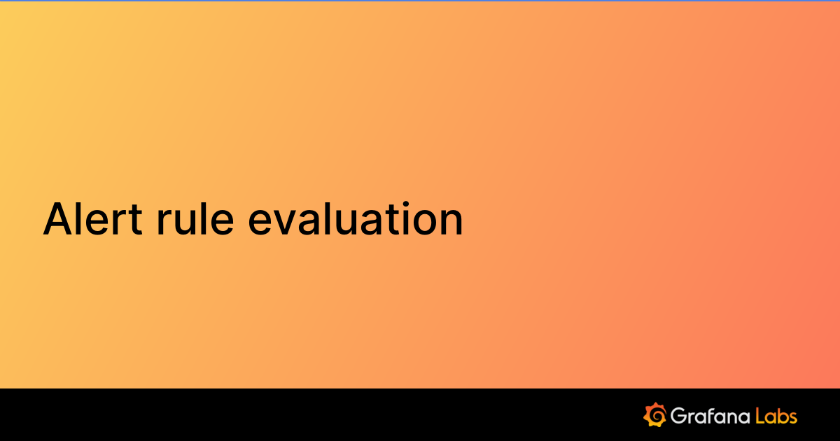 Alert rule evaluation | Grafana documentation